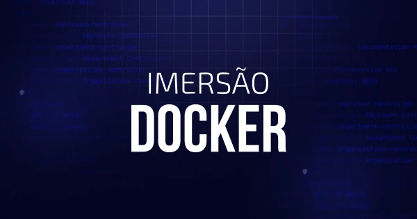 Curso de Docker Completo e Aprofundado | Imersão Docker